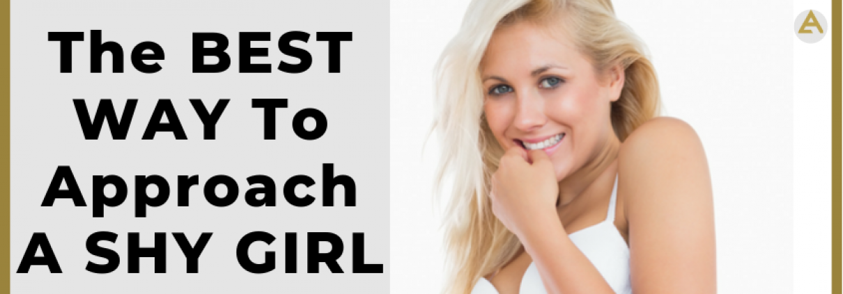 This Is How To Approach A Shy Girl - The Attractive Man